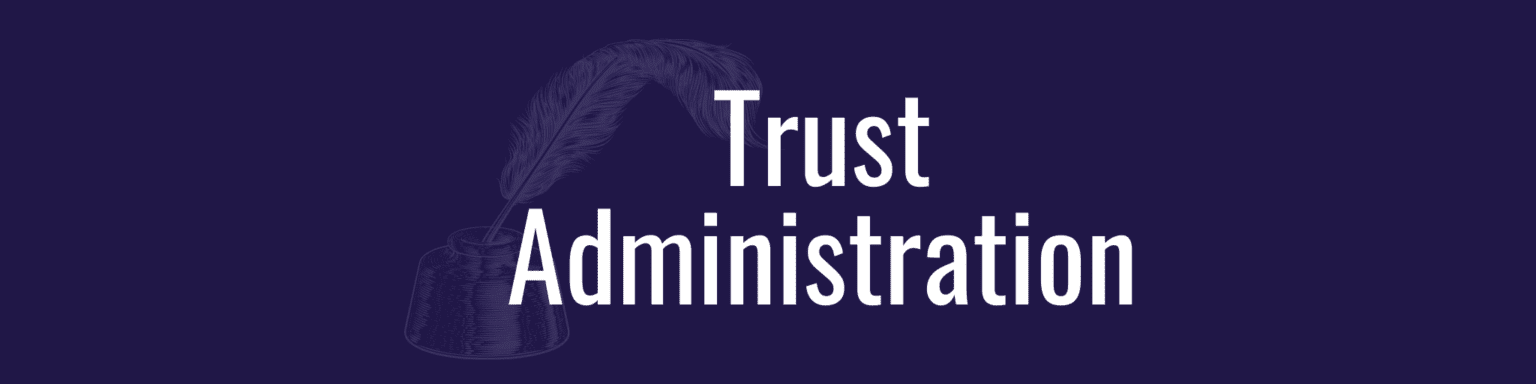 Trust Administration | Peebles and Gracy